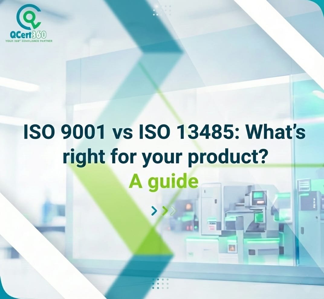 ISO 9001 vs ISO 13485: What’s right for your product? A guide - Qcert360